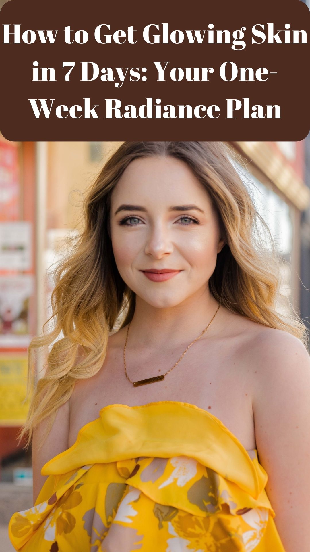 How to Get Glowing Skin in 7 Days: Your One-Week Radiance Plan ...